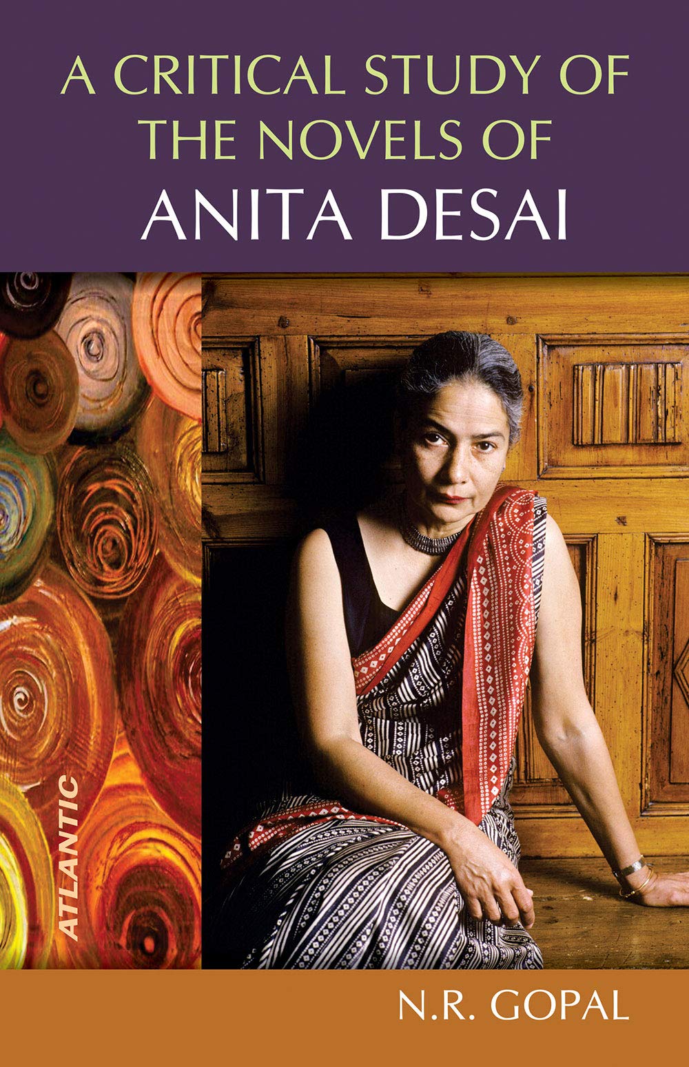 A critical study of the novels of Anita Desai: N.R. gopal ...