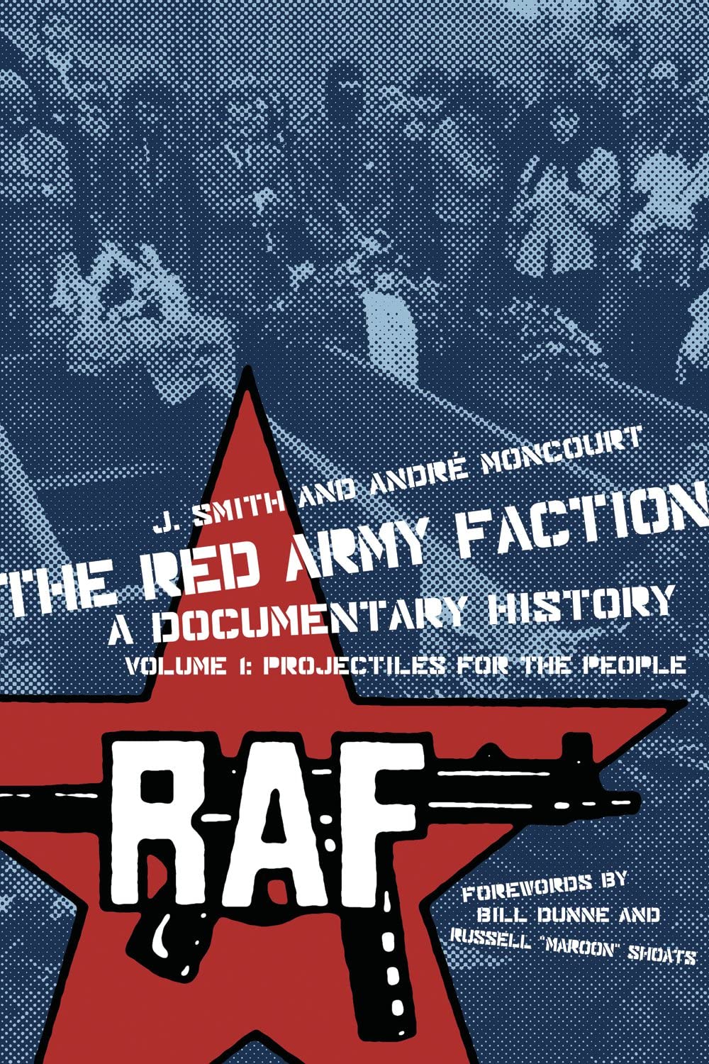 The Red Army Faction: A Documentary History, Vol.1: Projectiles for the ...