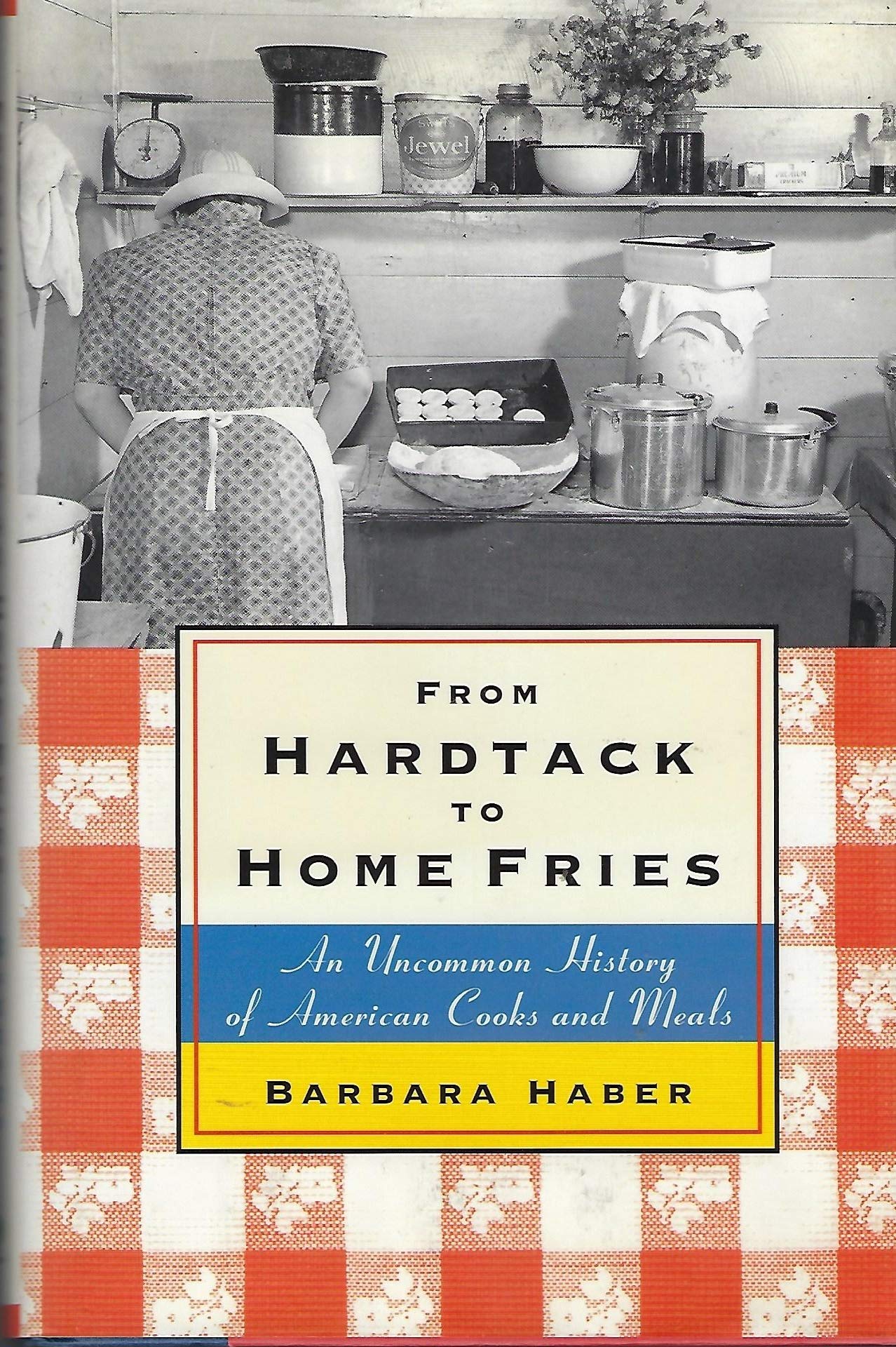From Hardtack to Home Fries: An Uncommon History of American Cooks and ...