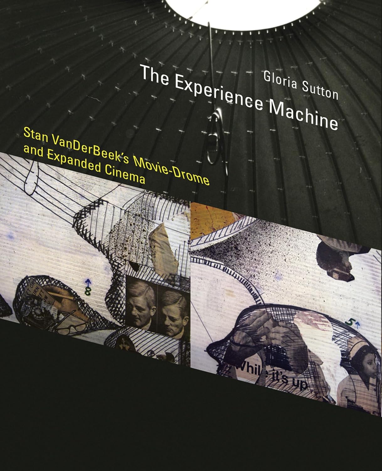 The Experience Machine: Stan VanDerBeek's Movie-Drome and Expanded Cinema (Leonardo): Sutton ...