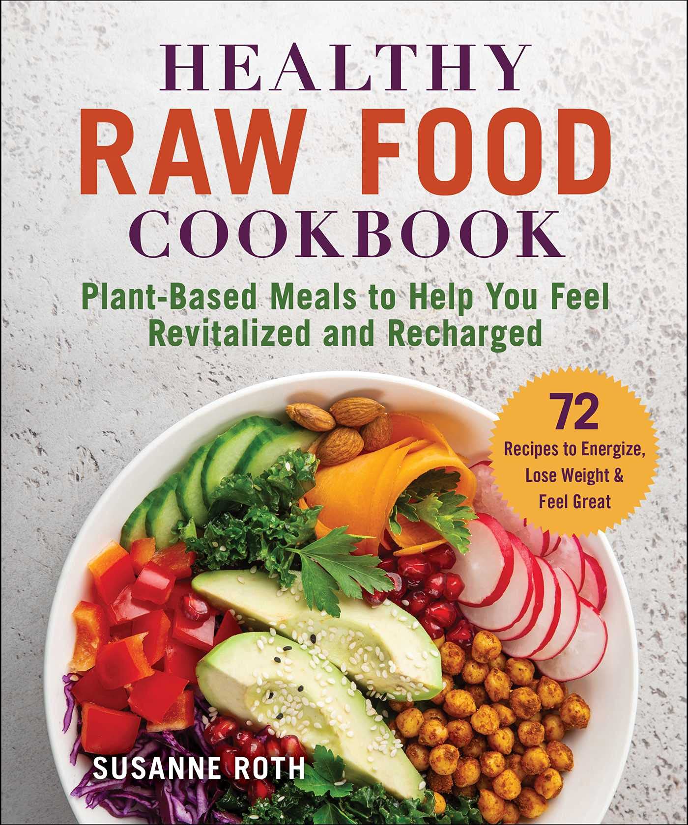 Healthy Raw Food Cookbook: Plant-Based Meals to Help You Feel ...