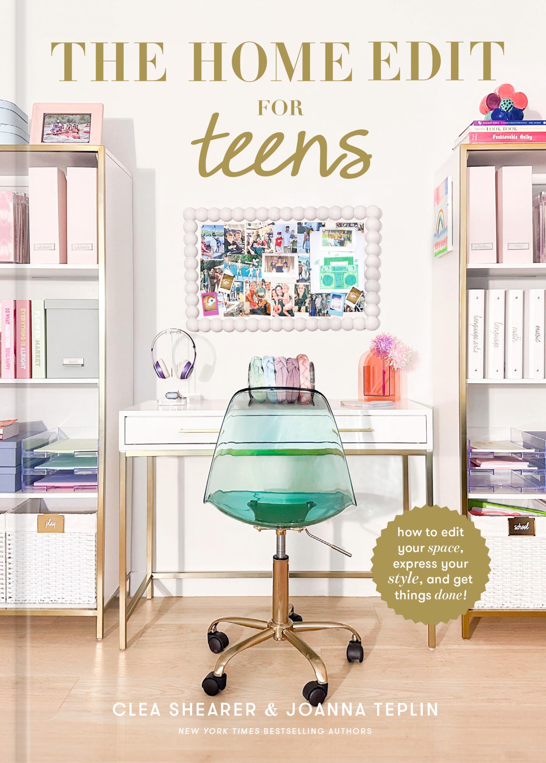 The Home Edit for Teens: How to Edit Your Space, Express Your Style ...