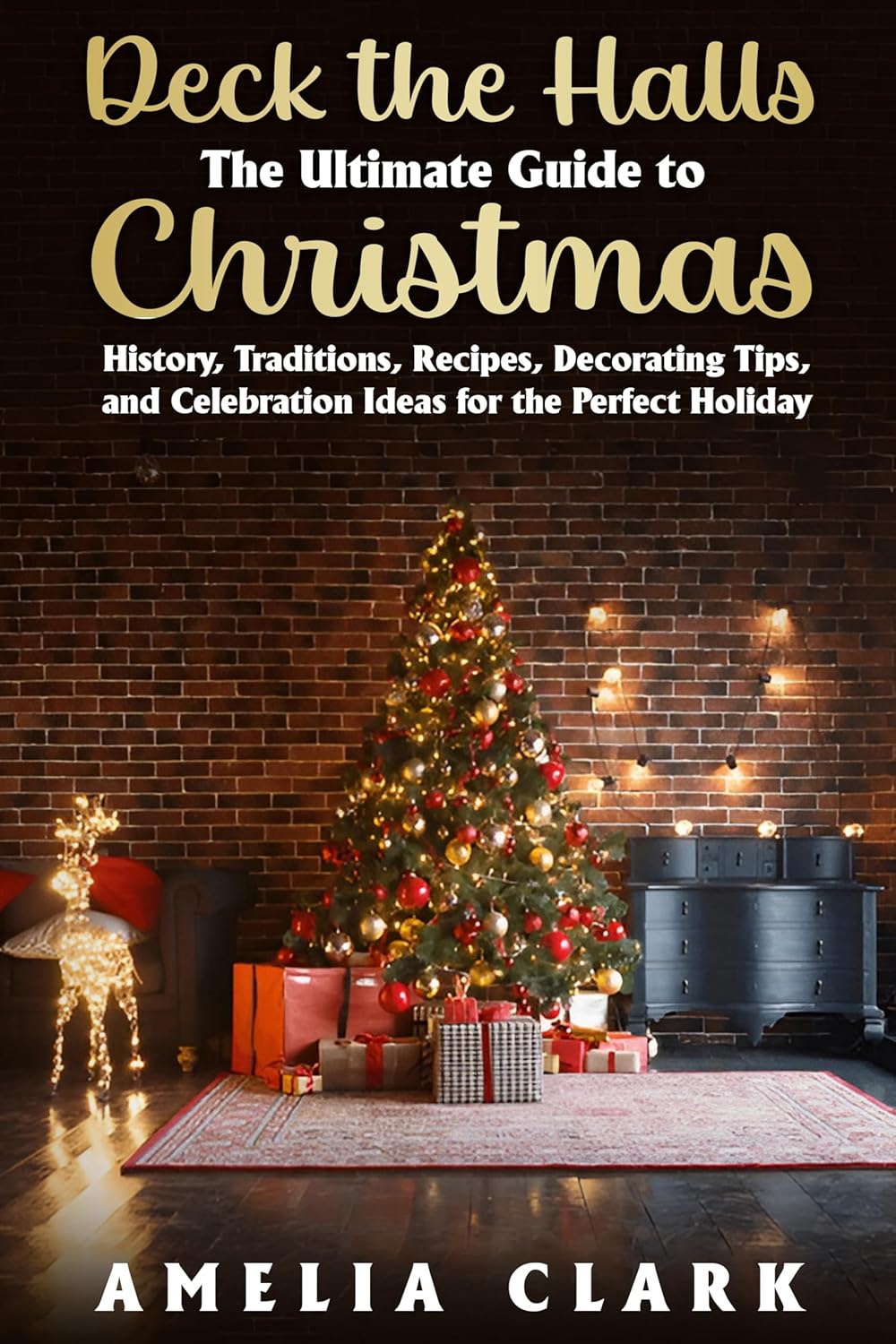Deck the Halls: The Ultimate Guide to Christmas: History, Traditions ...