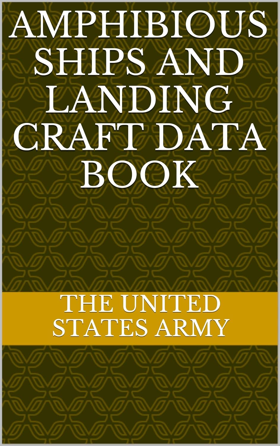 Amphibious Ships and Landing Craft Data Book, The United States Army ...
