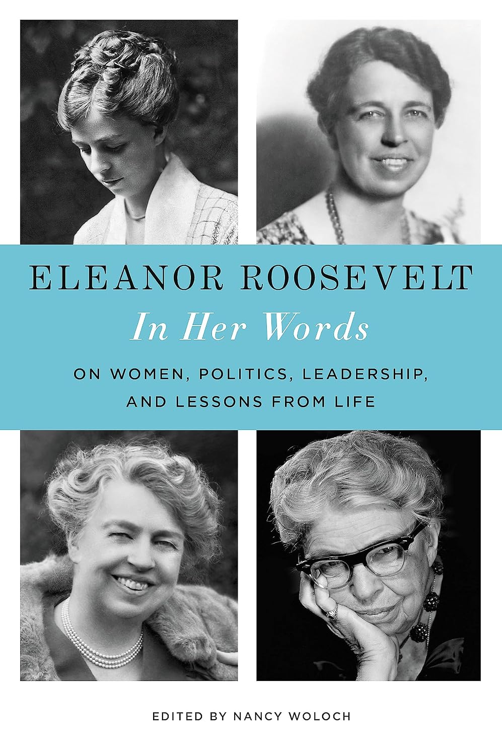 Eleanor Roosevelt: In Her Words: On Women, Politics, Leadership, and ...