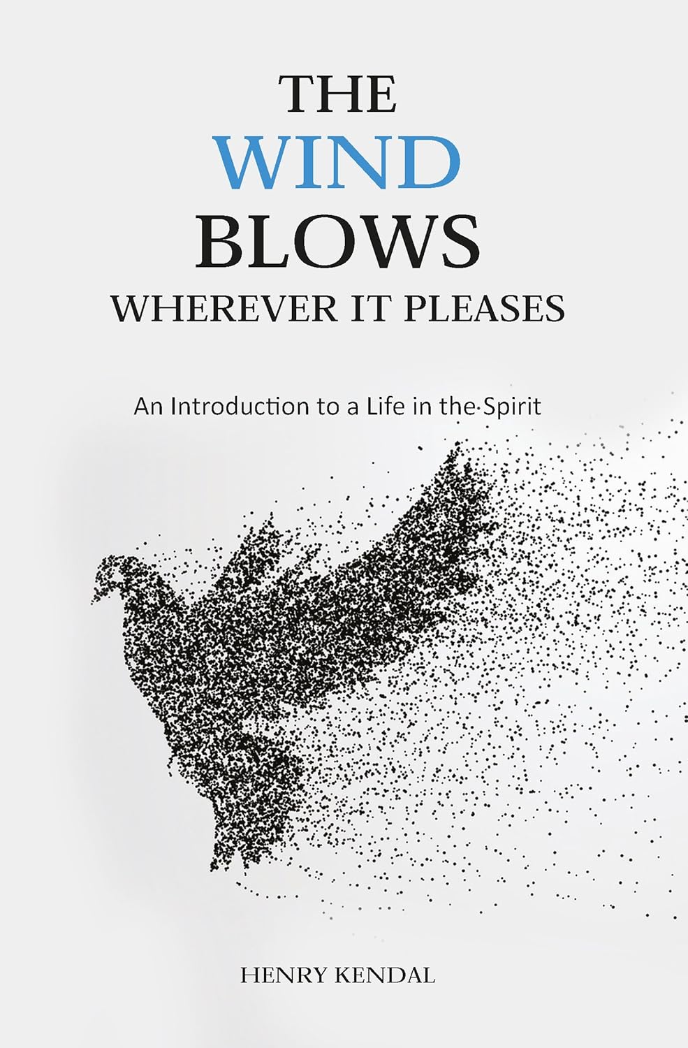The Wind Blows Wherever it Pleases: An Introduction to a Life in the ...