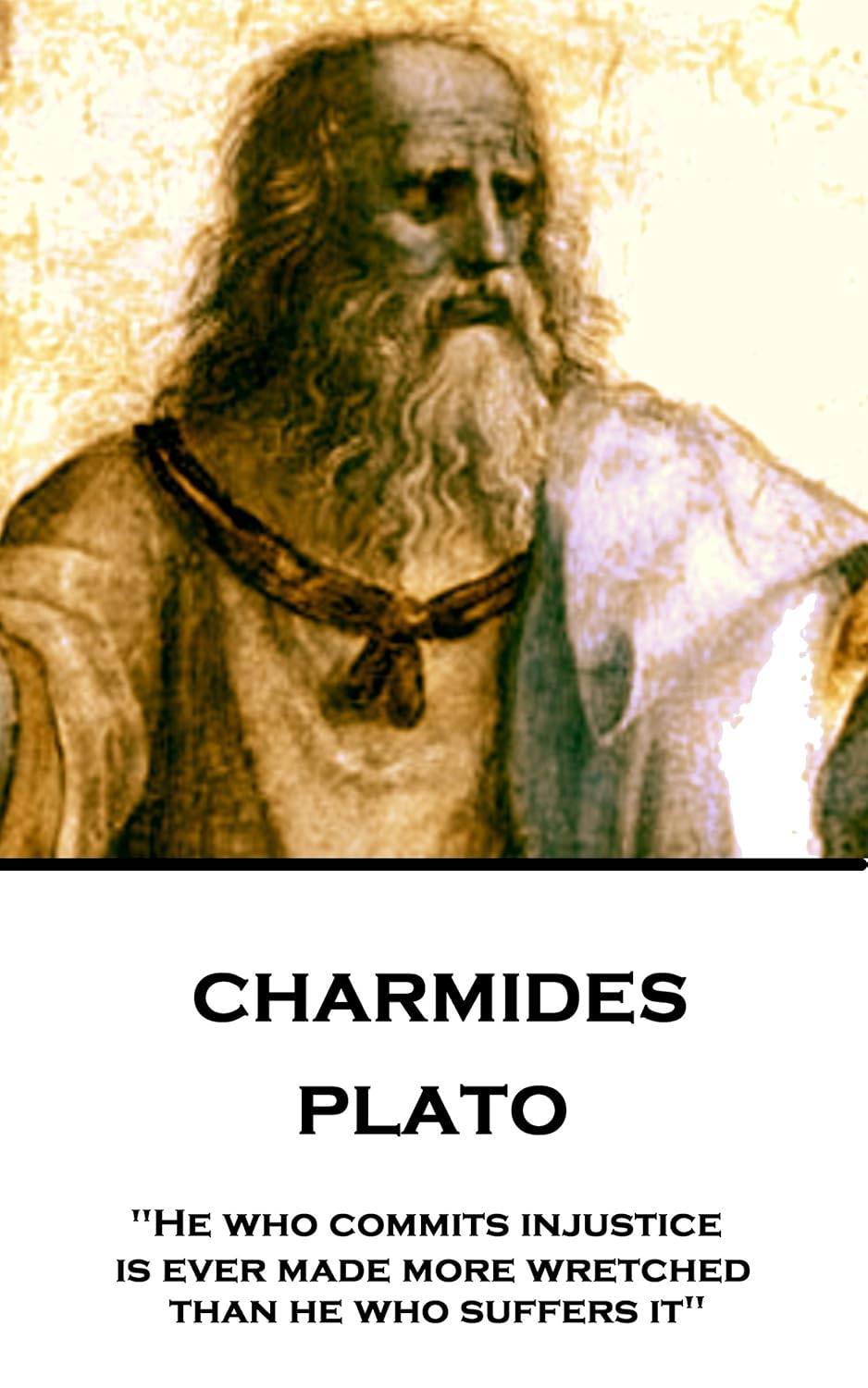 Charmides: "He who commits injustice is ever made more wretched than he ...