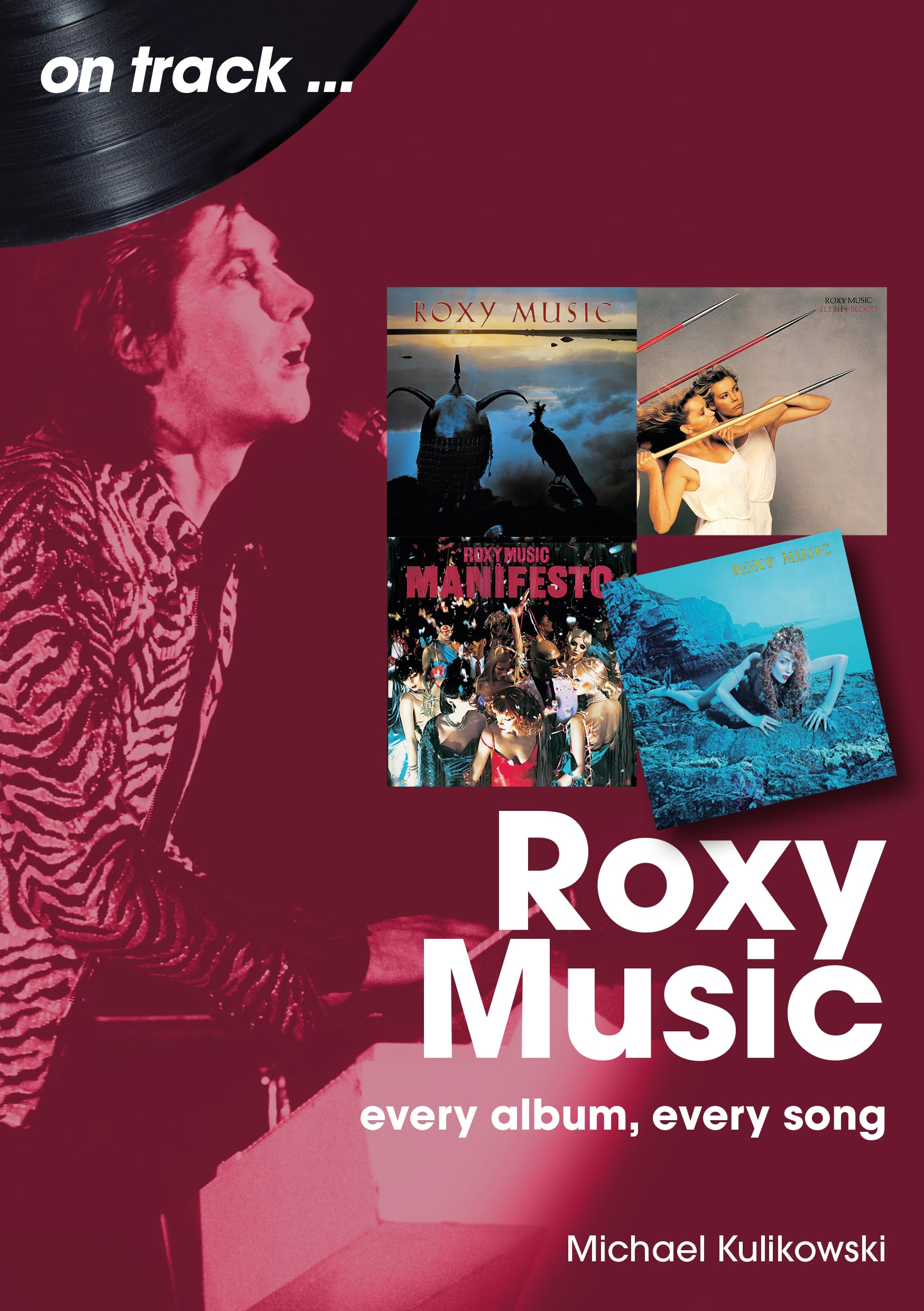 Roxy Music: Every Album, Every Song (on track): Kulikowski, Michael ...