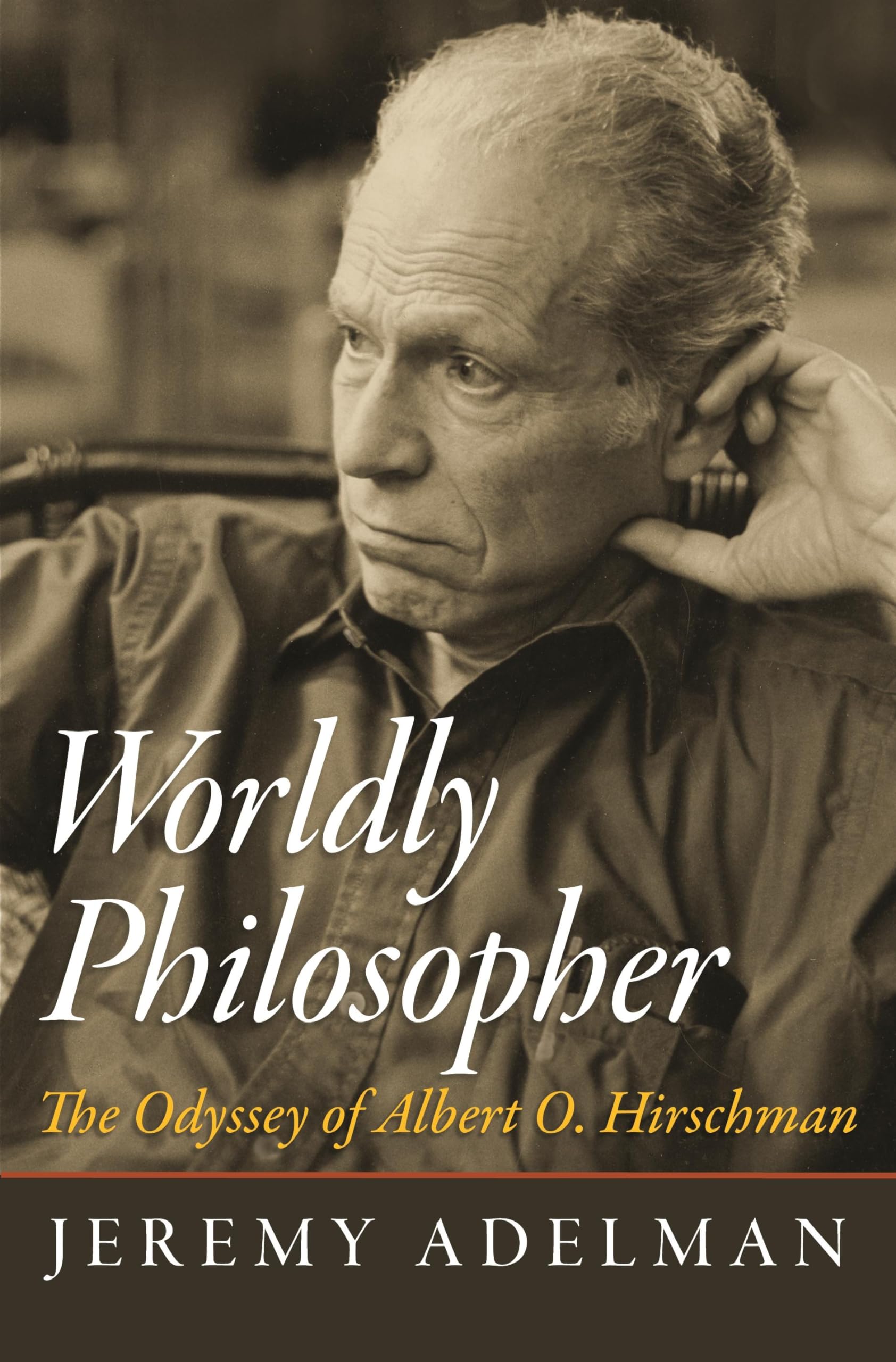 Worldly Philosopher: The Odyssey of Albert O. Hirschman: Adelman ...