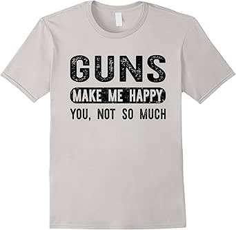 Amazon.com: Guns Make Me Happy You Not So Much - Second Amendment ...