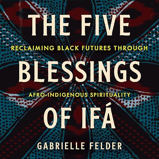 Amazon.com: The Five Blessings of Ifá: Reclaiming Black Futures Through ...