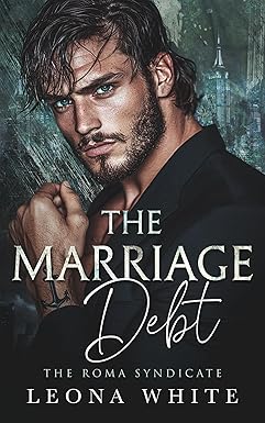Amazon.com: The Marriage Debt (The Roma Syndicate Book 2) eBook : White, Leona: Kindle Store