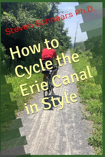 How to Cycle the Erie Canal in Style: Schnaars Ph.D., Steven ...