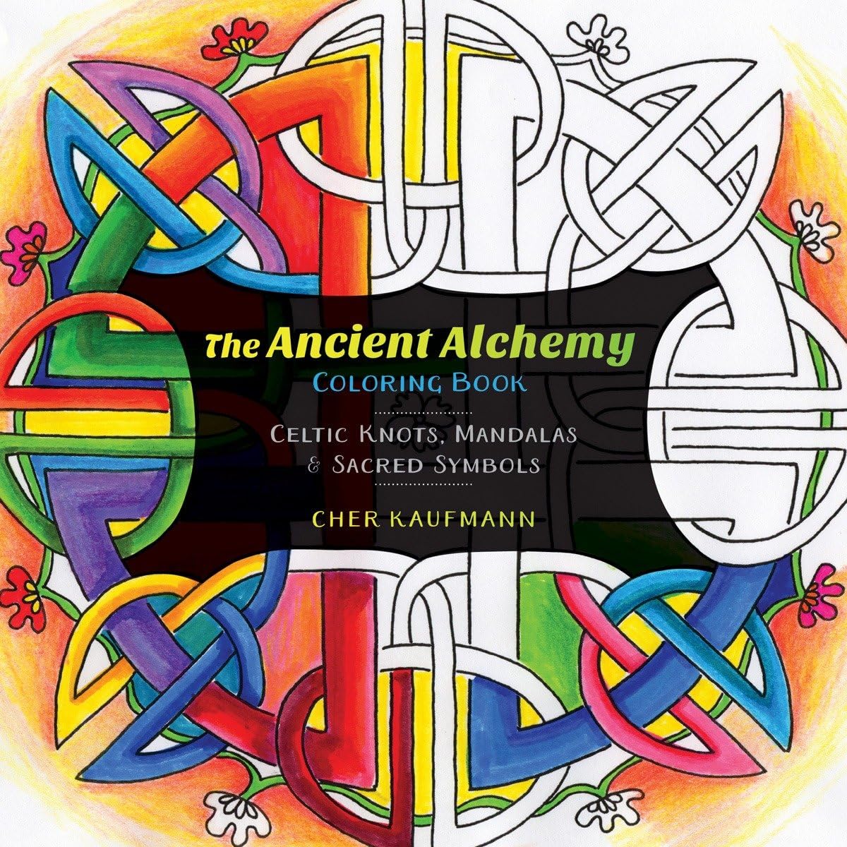 The Ancient Alchemy Coloring Book: Celtic Knots, Mandalas, and Sacred ...