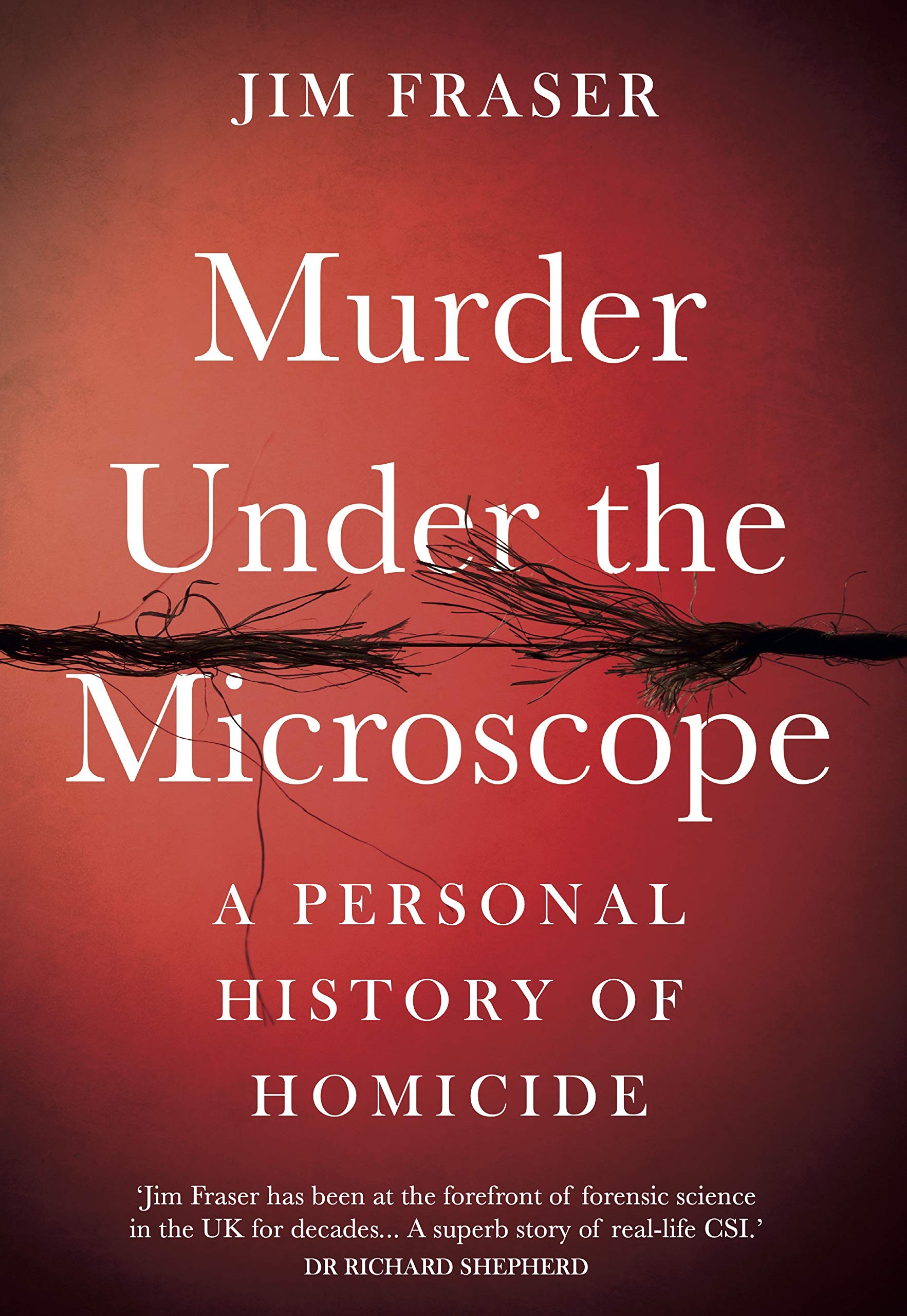 Murder Under the Microscope: Serial Killers, Cold Cases and Life as a ...