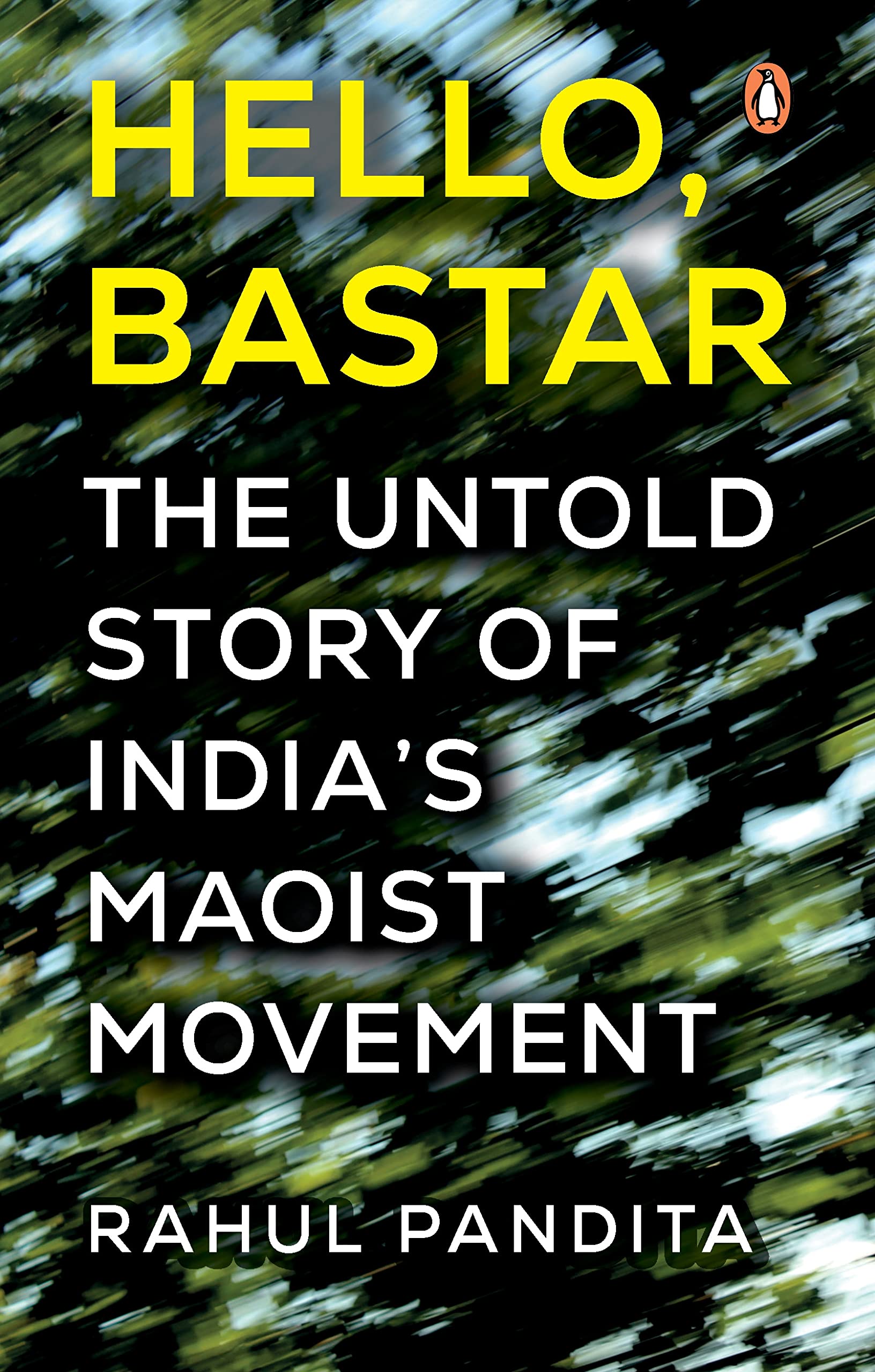 Hello Bastar: The Untold Story of India's Maoist Movement: Pandita ...