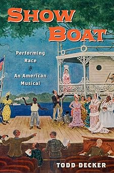 Show Boat: Performing Race in an American Musical (Broadway Legacies ...