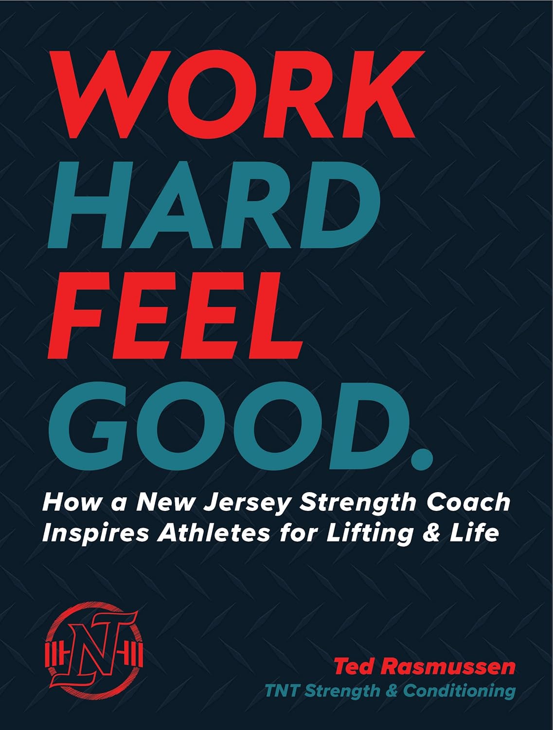 Work Hard Feel Good: How a New Jersey Strength Coach Inspires Athletes ...