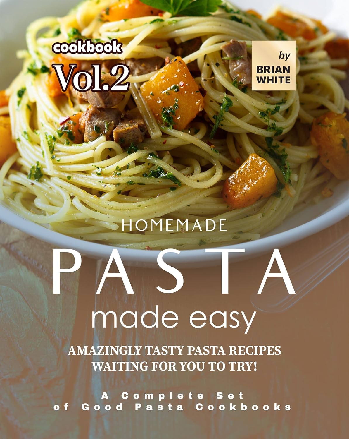 Amazon.com: Homemade Pasta Made Easy Cookbook – Vol.2: Amazingly Tasty ...