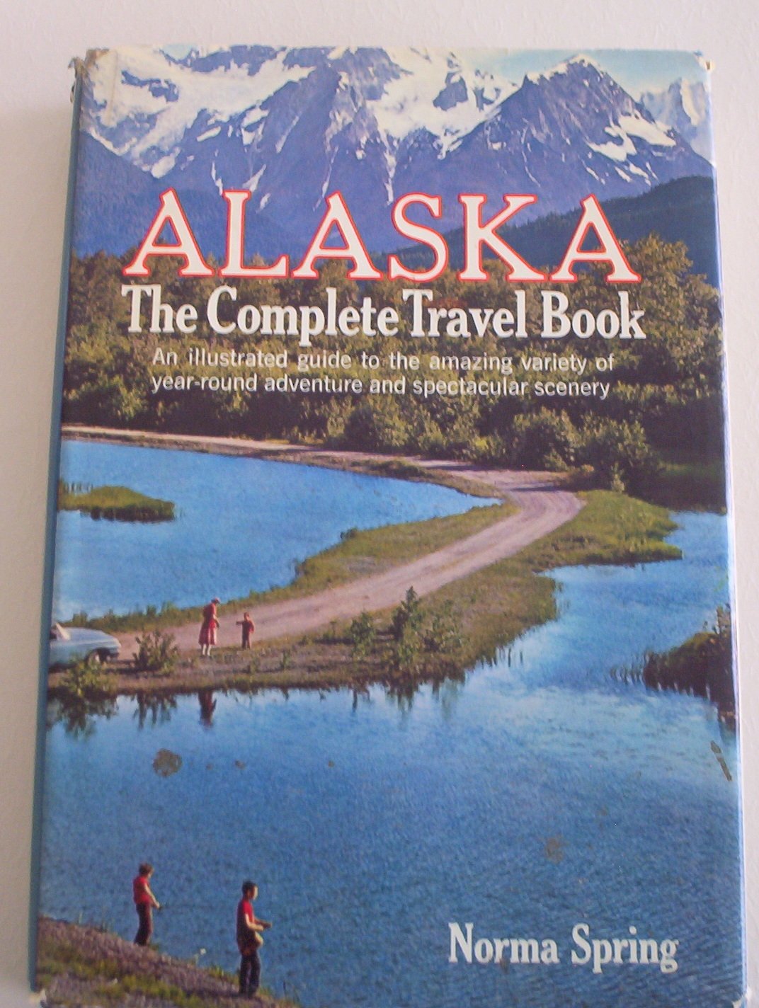 Alaska: The Complete Travel Book: Spring, Norma: Amazon.com: Books