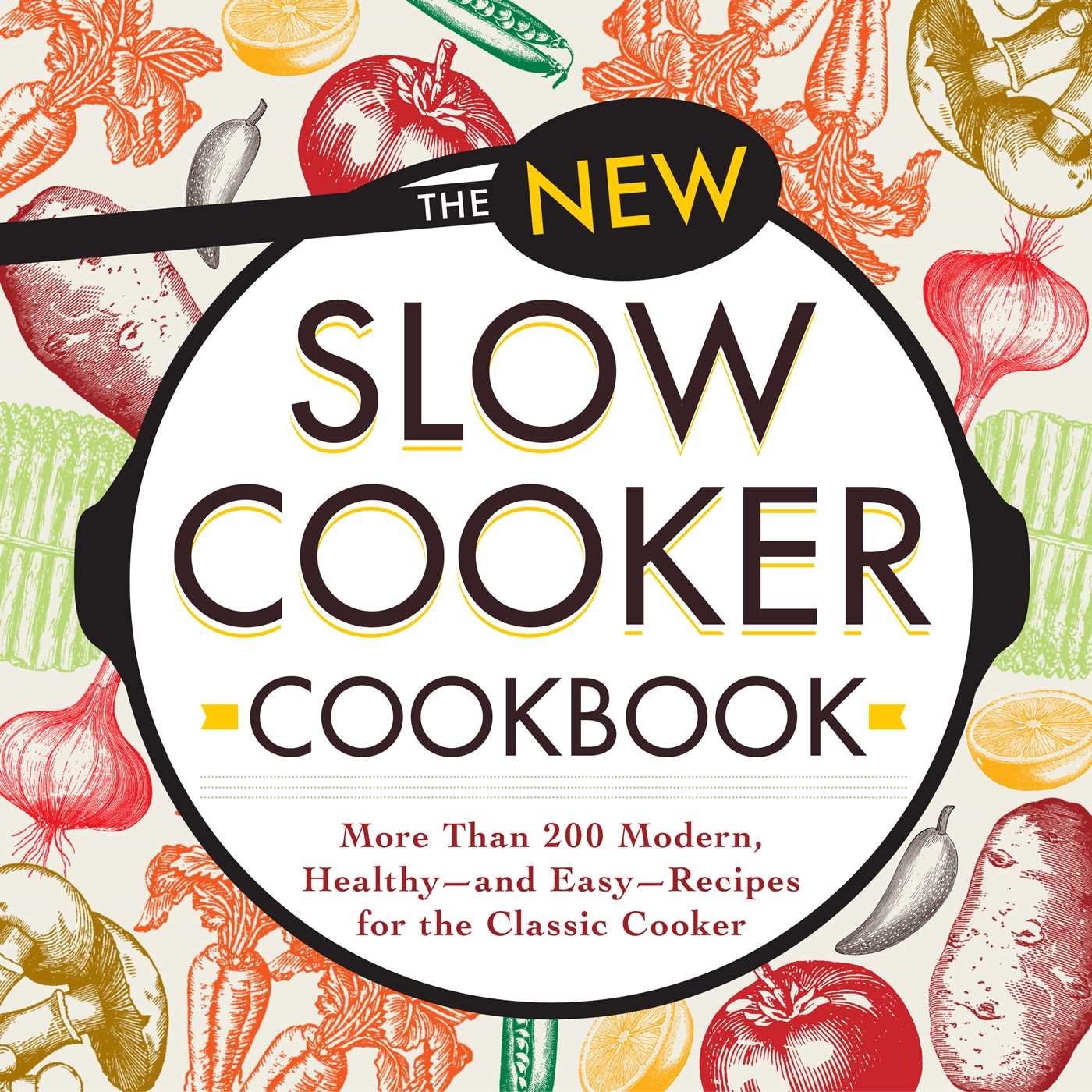 The New Slow Cooker Cookbook: More than 200 Modern, Healthy-and Easy ...