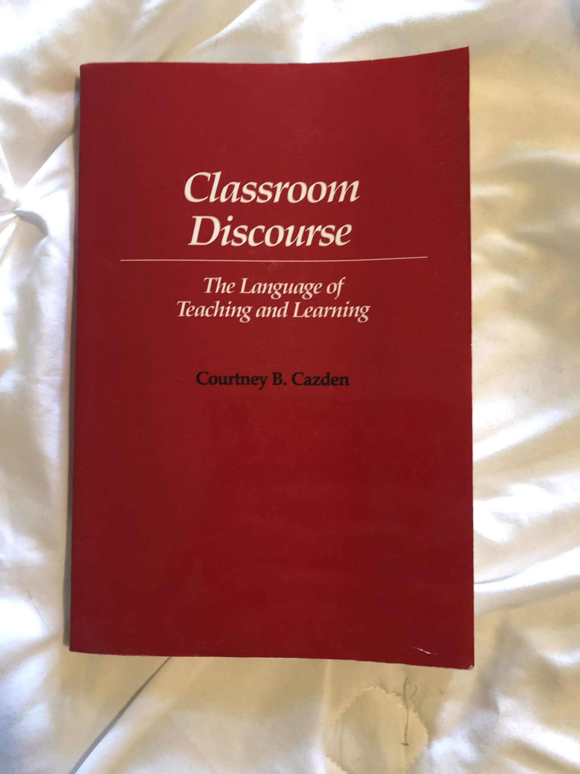Classroom Discourse: The Language of Teaching and Learning: Cazden ...