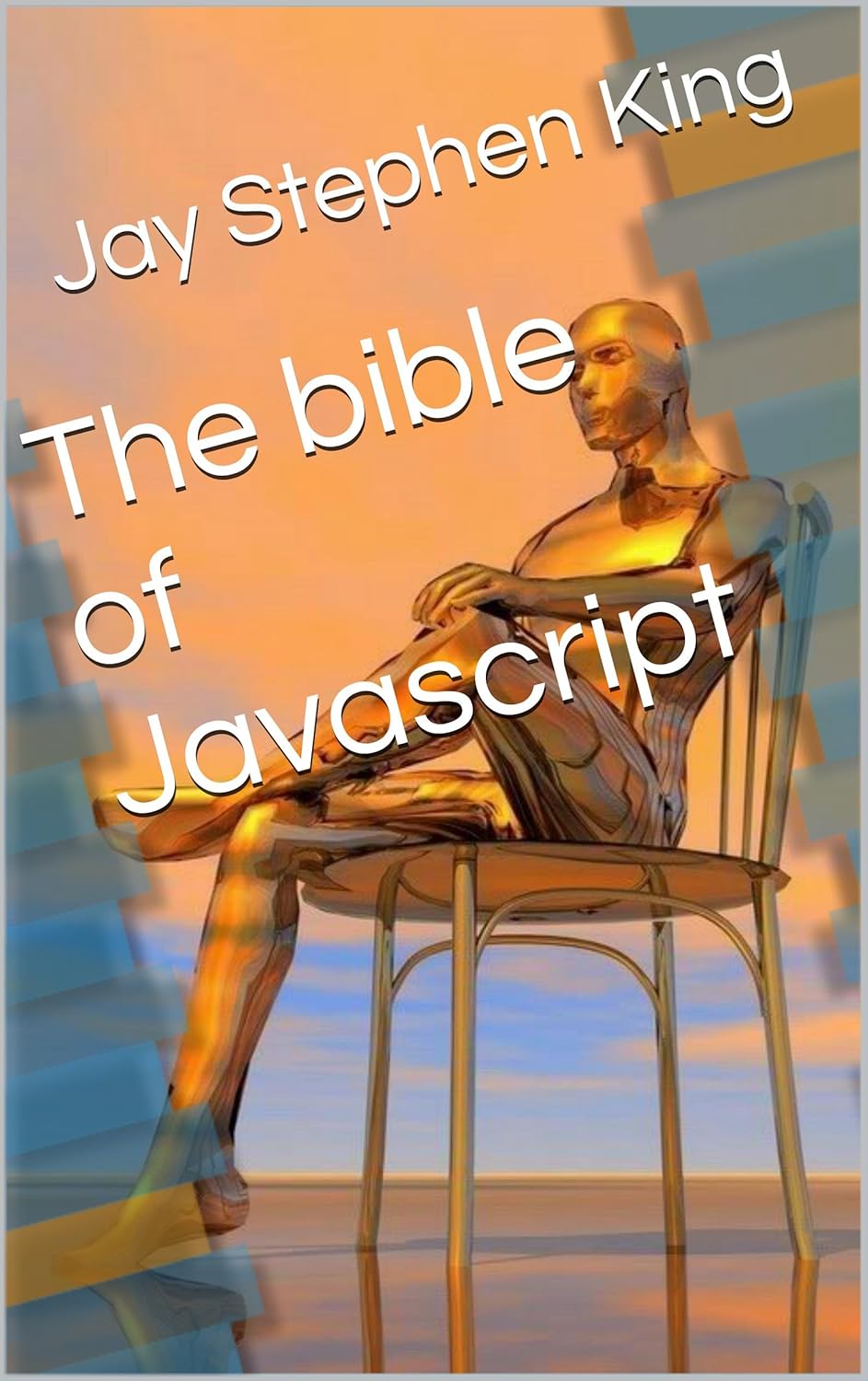 Amazon.com: The bible of Javascript eBook : King, Jay Stephen: Kindle Store