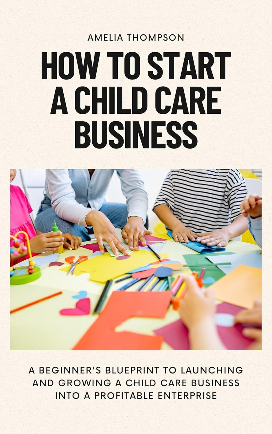Amazon.com: HOW TO START A CHILD CARE BUSINESS: A Beginner's Blueprint ...