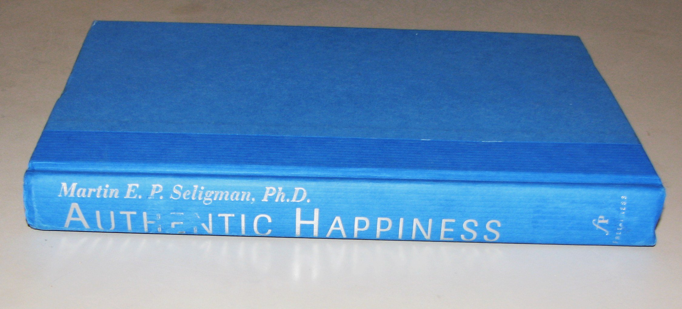 Authentic Happiness: Using the New Positive Psychology to Realize Your ...