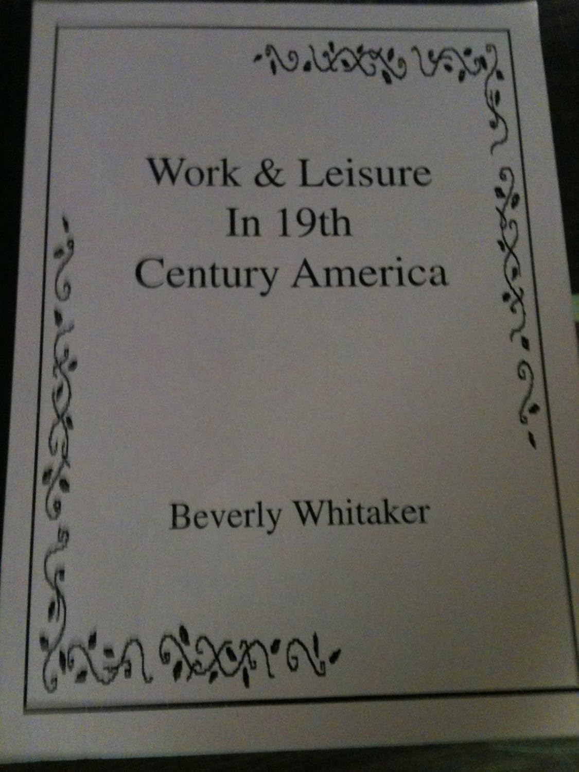 Work and leisure in 19th century America: Whitaker, Beverly Delong ...