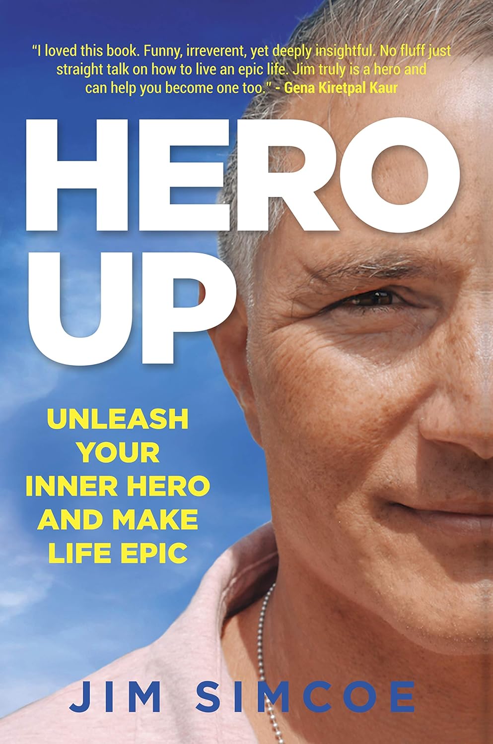 Hero Up: Unleash Your Inner Hero and Make Life Epic eBook : Simcoe, Jim ...