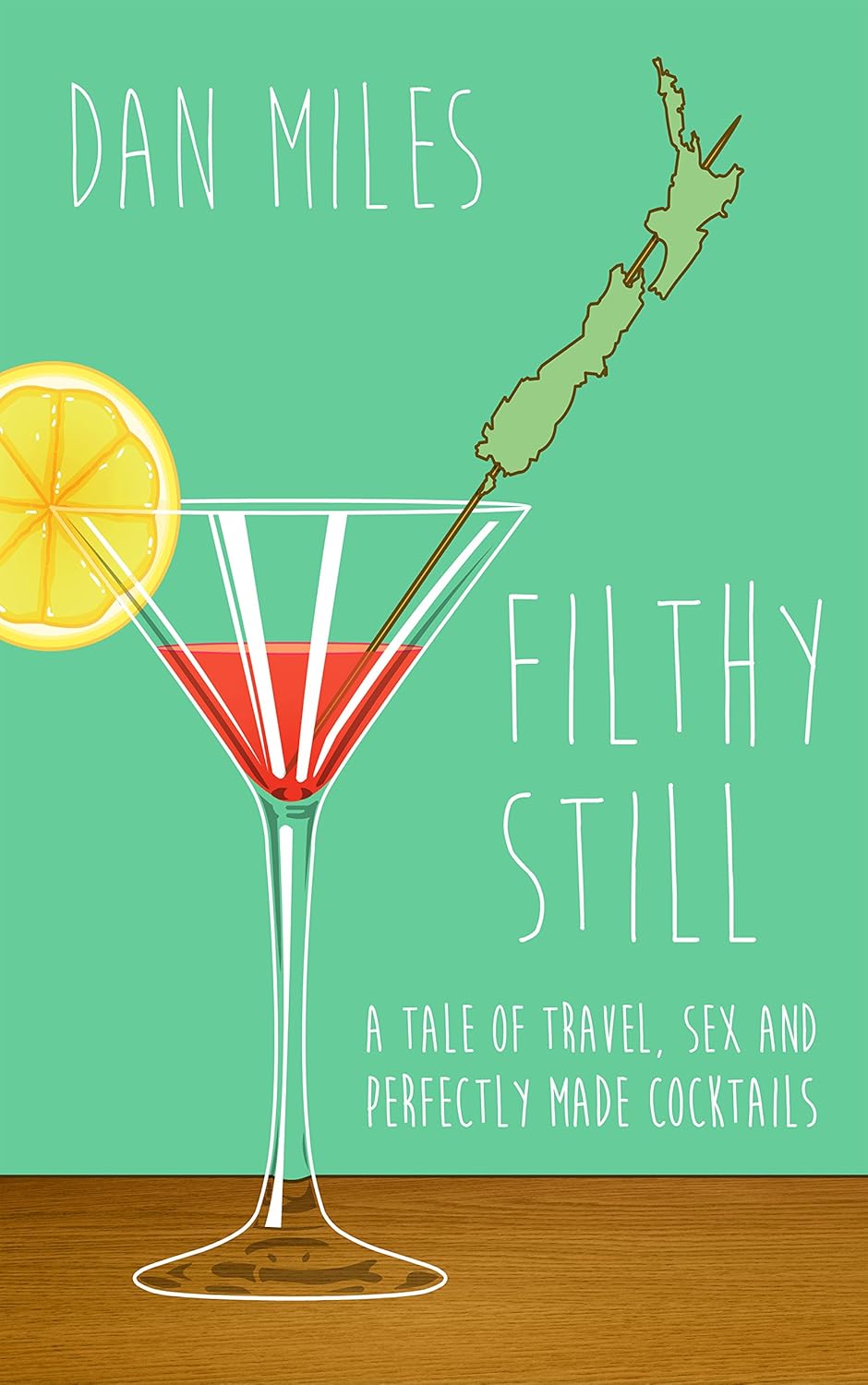 Filthy Still: A tale of travel, sex and perfectly made cocktails ...