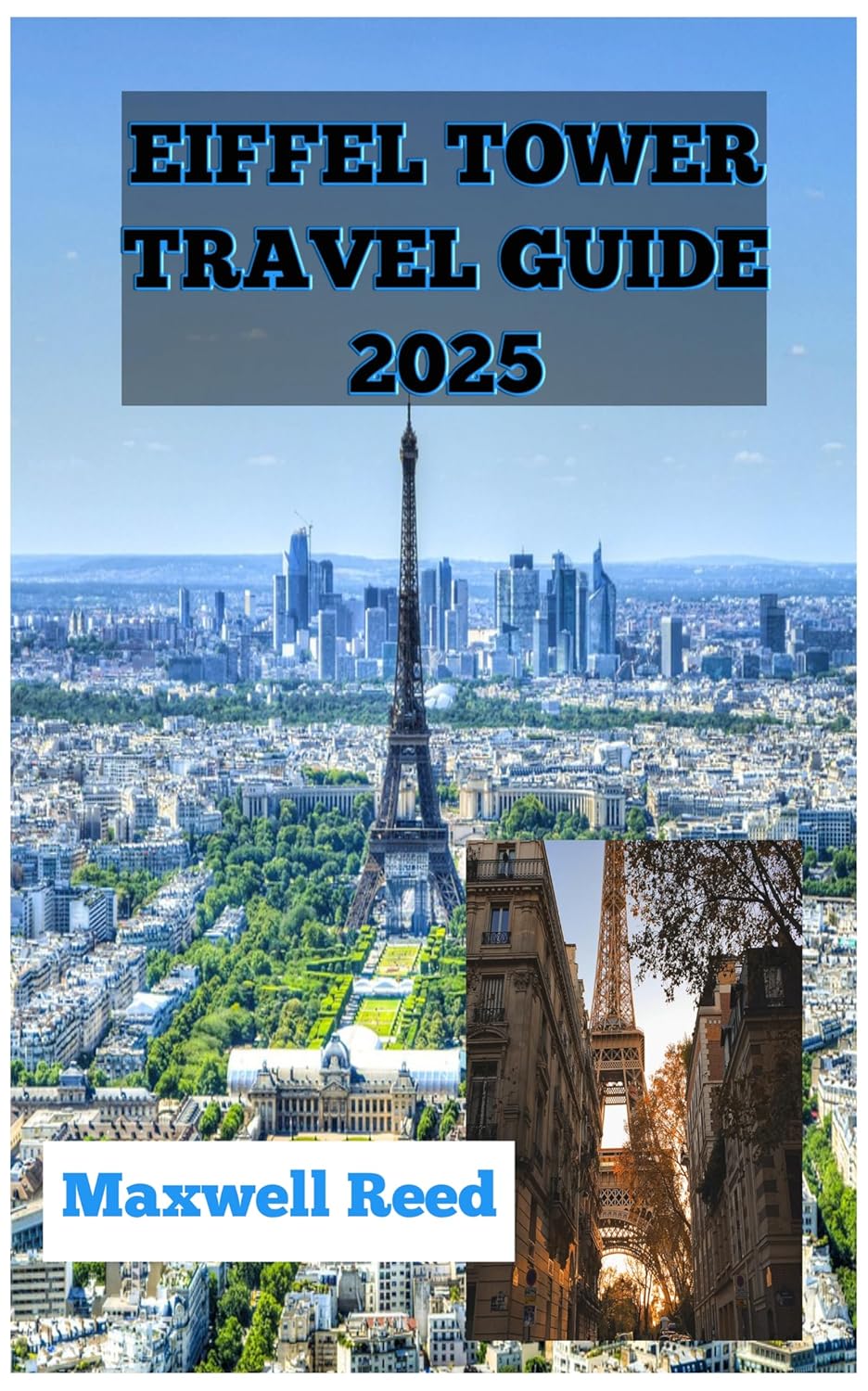 EIFFEL TOWER : Eiffel Tower Unlocked: The Ultimate Travel Guide For ...