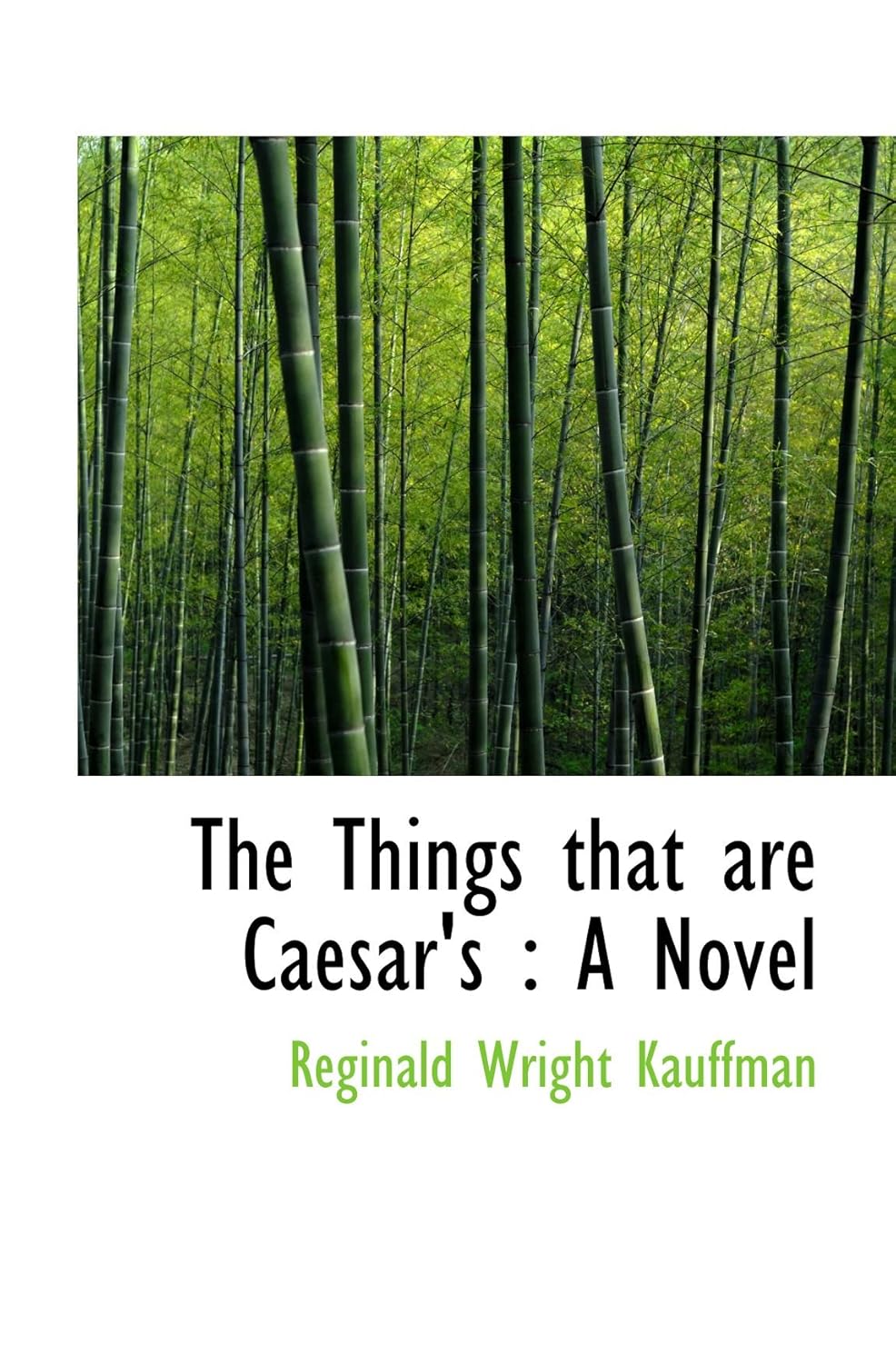 The Things that are Caesar's : A Novel: Kauffman, Reginald Wright ...