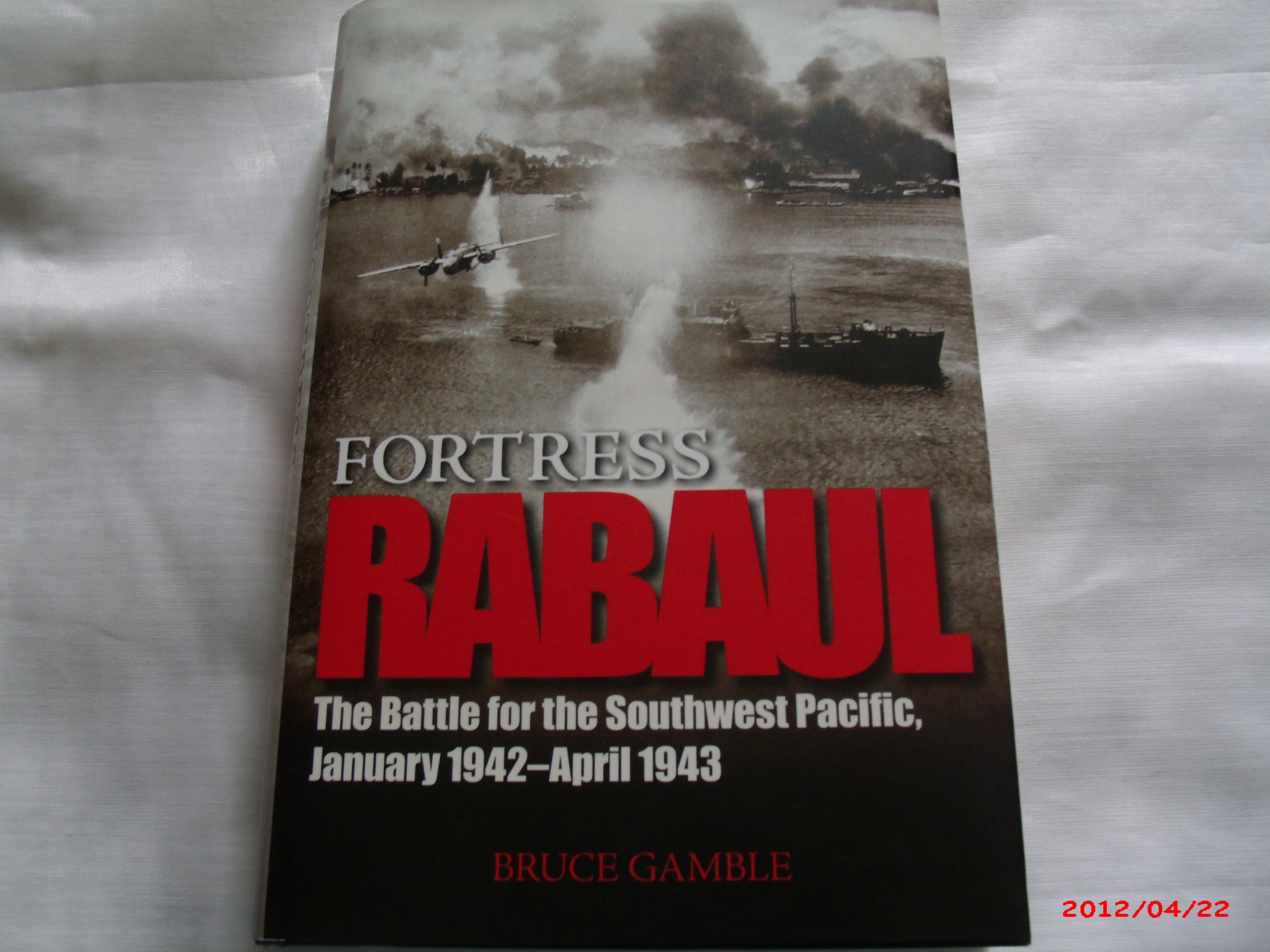 Fortress Rabaul: The Battle for the Southwest Pacific, January 1942 ...