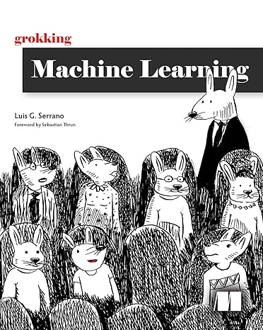 Grokking Machine Learning: Serrano, Luis: 9781617295911: Amazon.com: Books