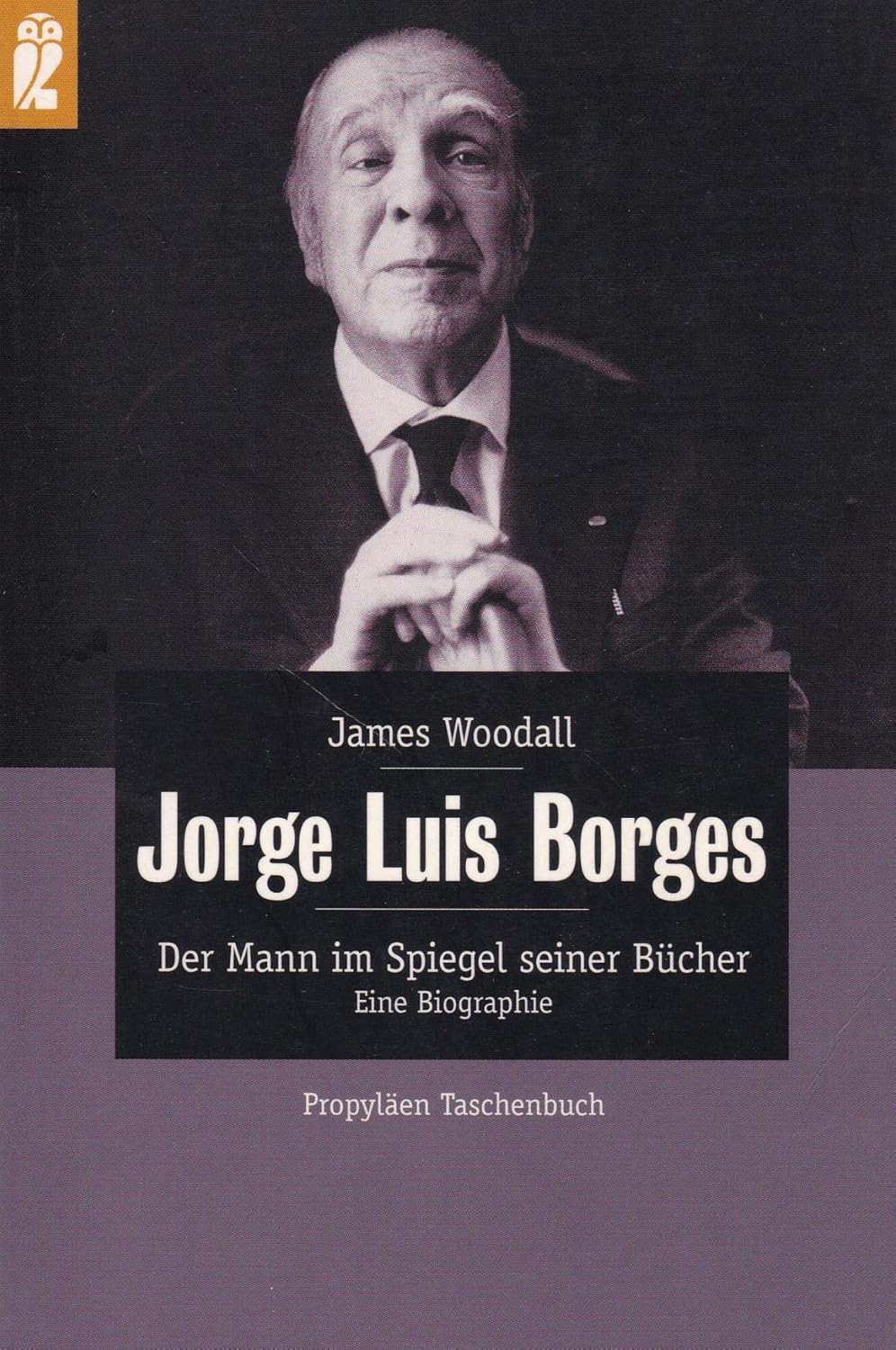 Jorge Luis Borges. Der Mann im Spiegel seiner Bücher. Eine Biographie ...