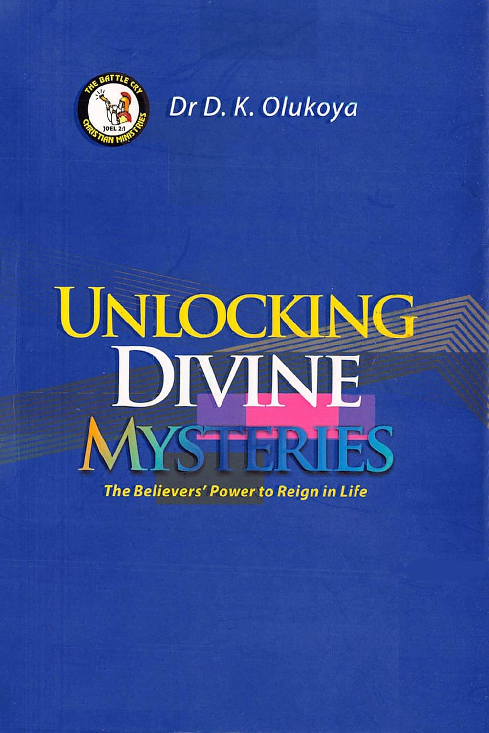 Unlocking Divine Mysteries: The Believer's Power to Reign in Life ...