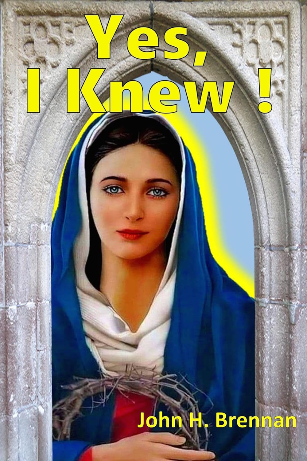 Yes, I Knew! - Kindle edition by Brennan, John H. Religion ...