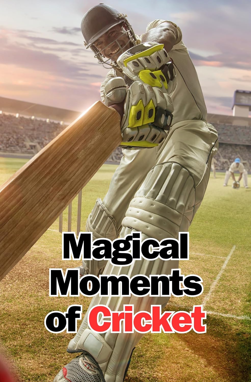 Magical Moments of Cricket: Stories and Astonishing Facts eBook ...