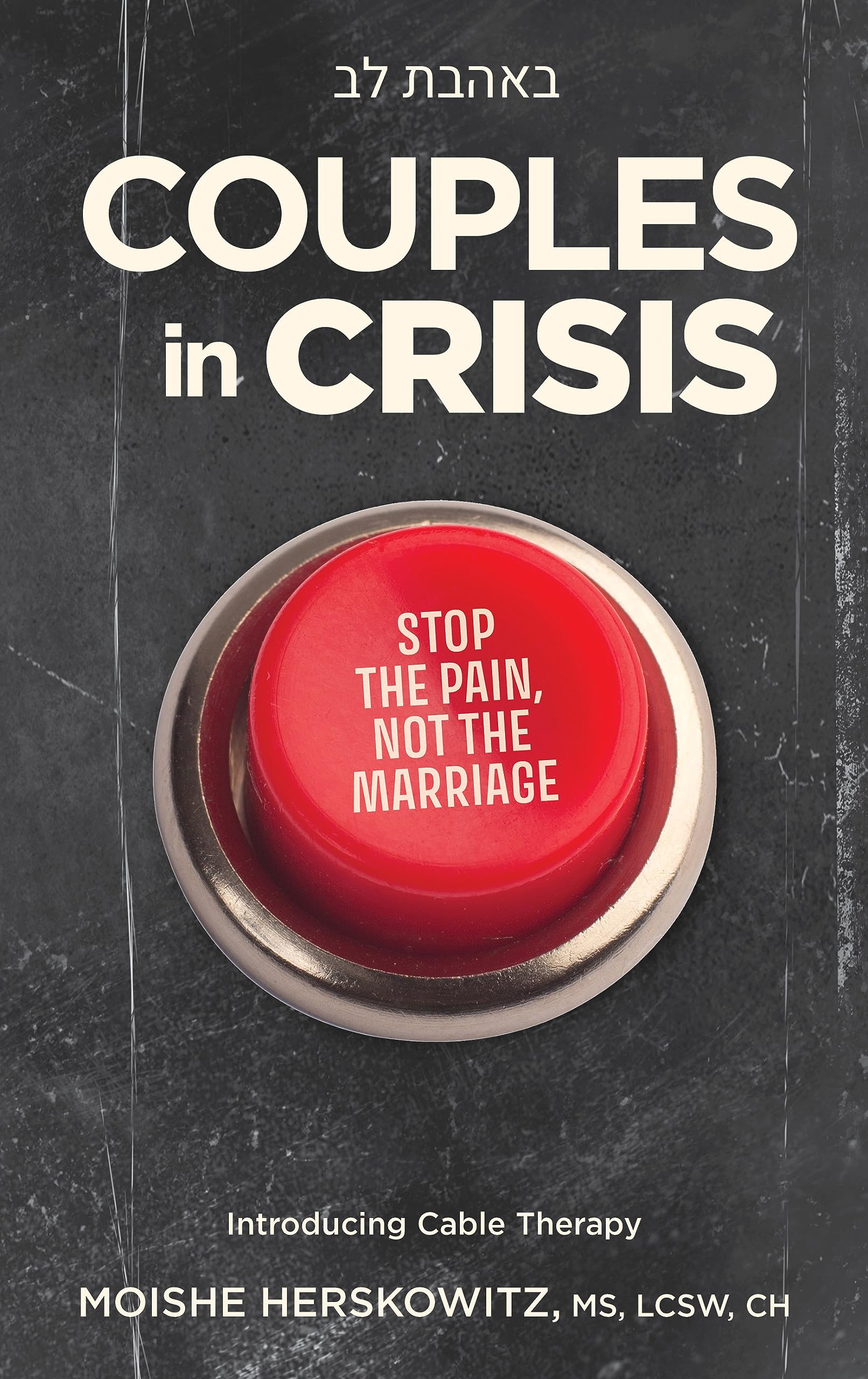 Couples in Crisis: Introducing Cable Therapy: Herskowitz MS LCSW CH ...