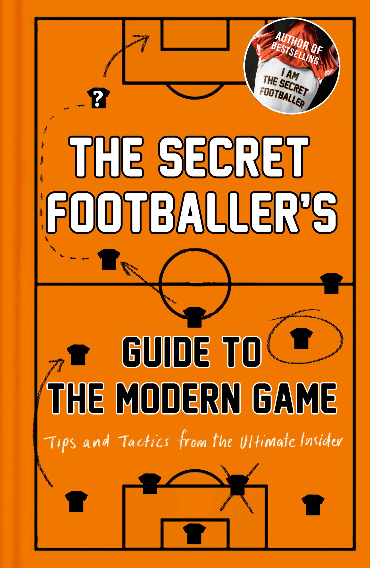 The Secret Footballer's Guide to the Modern Game: Tips and Tactics from ...