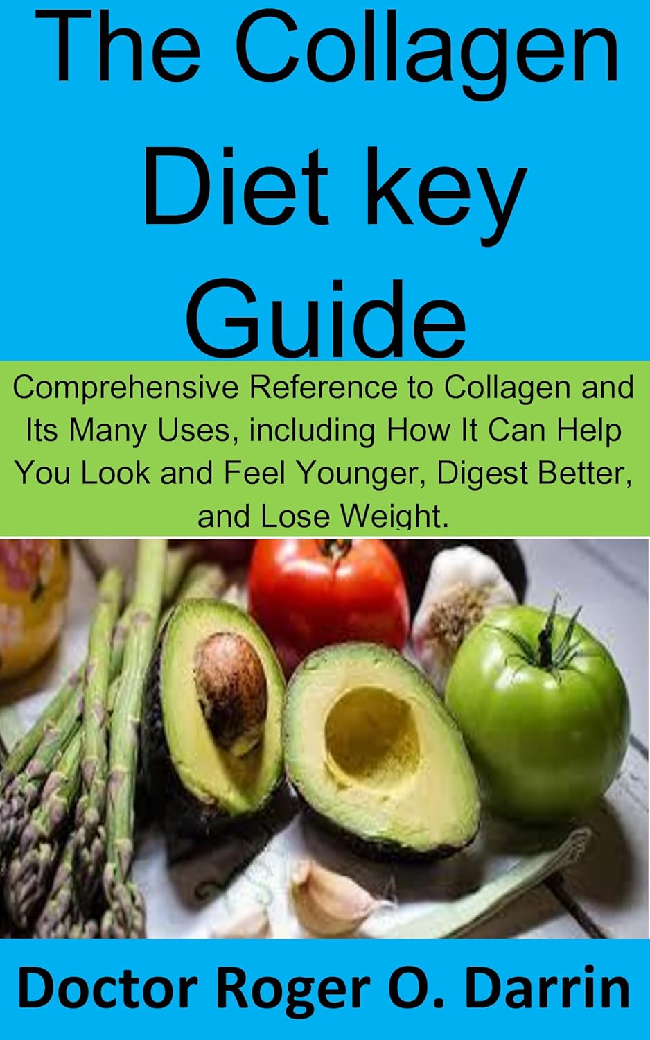 The Collagen Diet key Guide: Comprehensive Reference to Collagen and Its Many Uses, including ...
