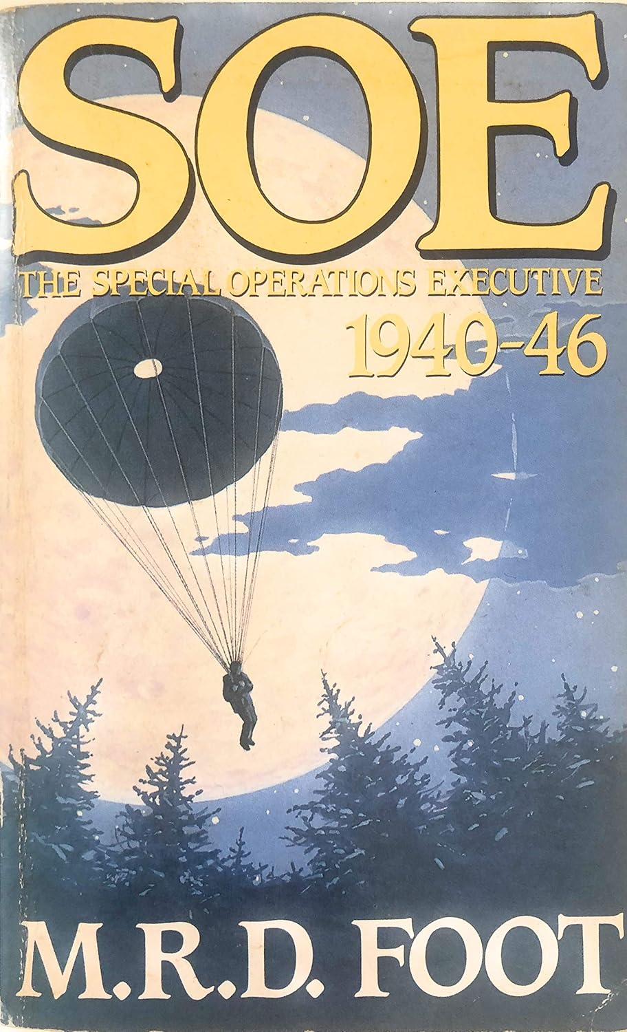 SOE: the Special Operations Executive 1940-46: M. R. D. Foot ...