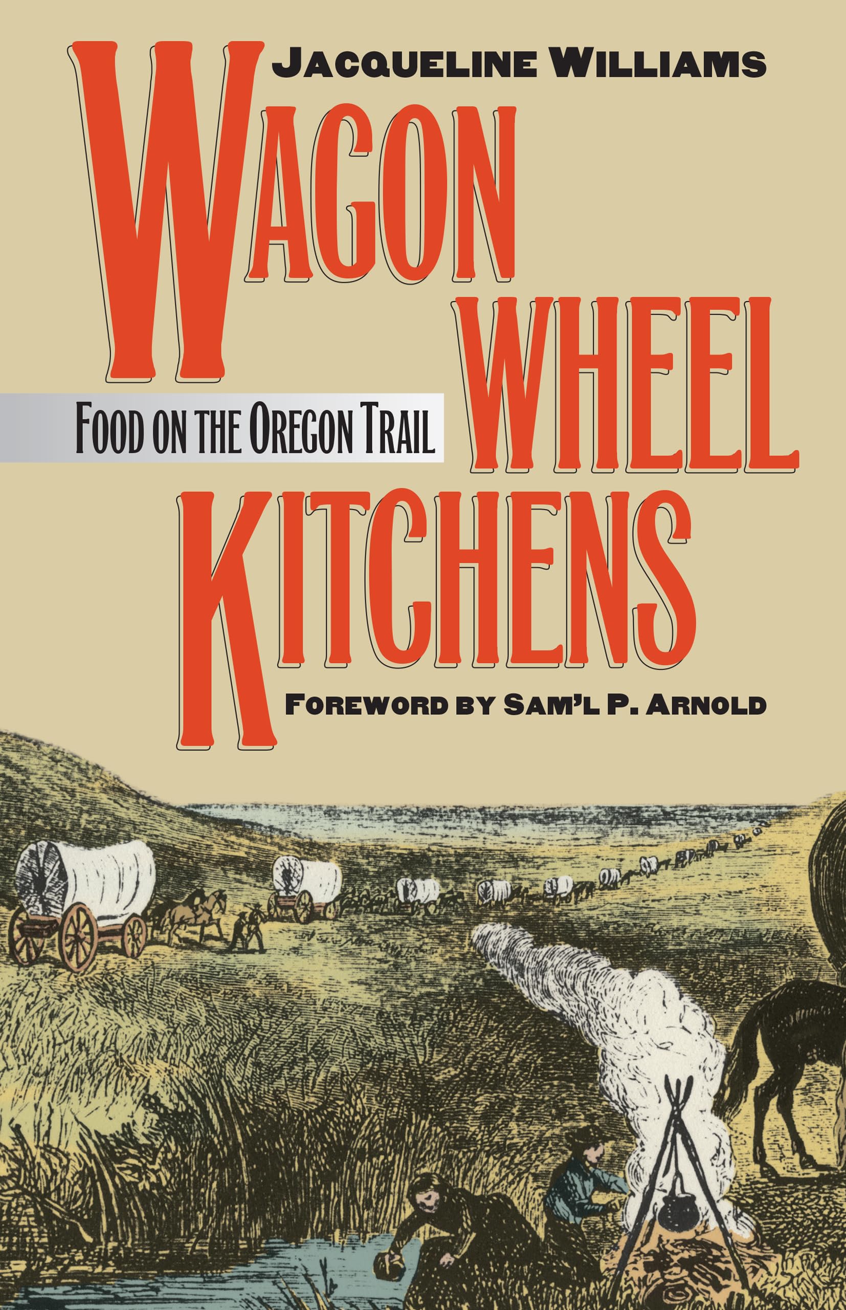 Wagon Wheel Kitchens: Food on the Oregon Trail: Williams, Jacqueline ...