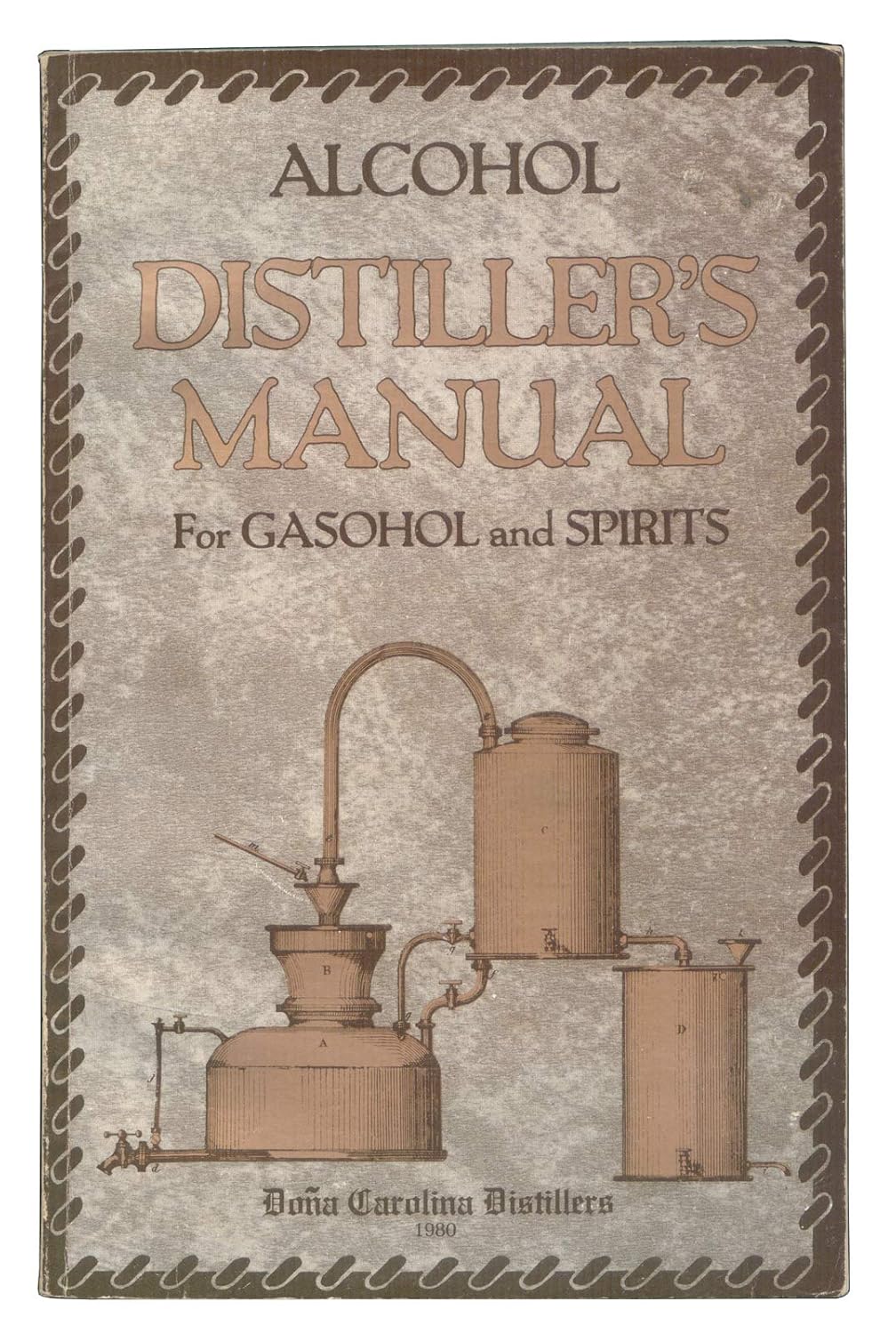 Alcohol Distiller's Manual for Gasohol and Spirits: De Rasor, Roberto ...