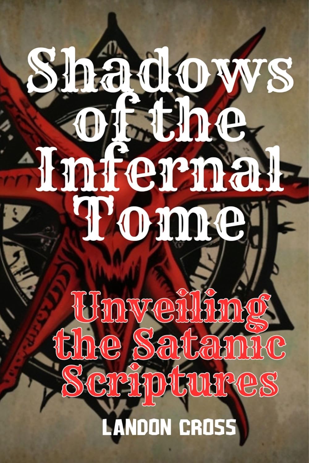 Shadows of the Infernal Tome Unveiling the Satanic Scriptures: Satanic ...