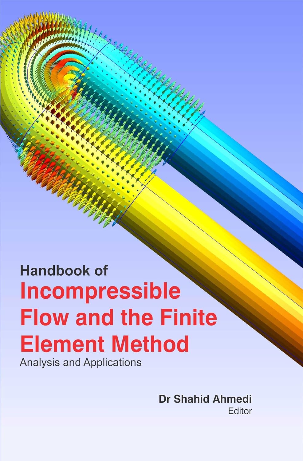 Handbook Of Incompressible Flow And The Finite Element Method Analysis And Applications Dr