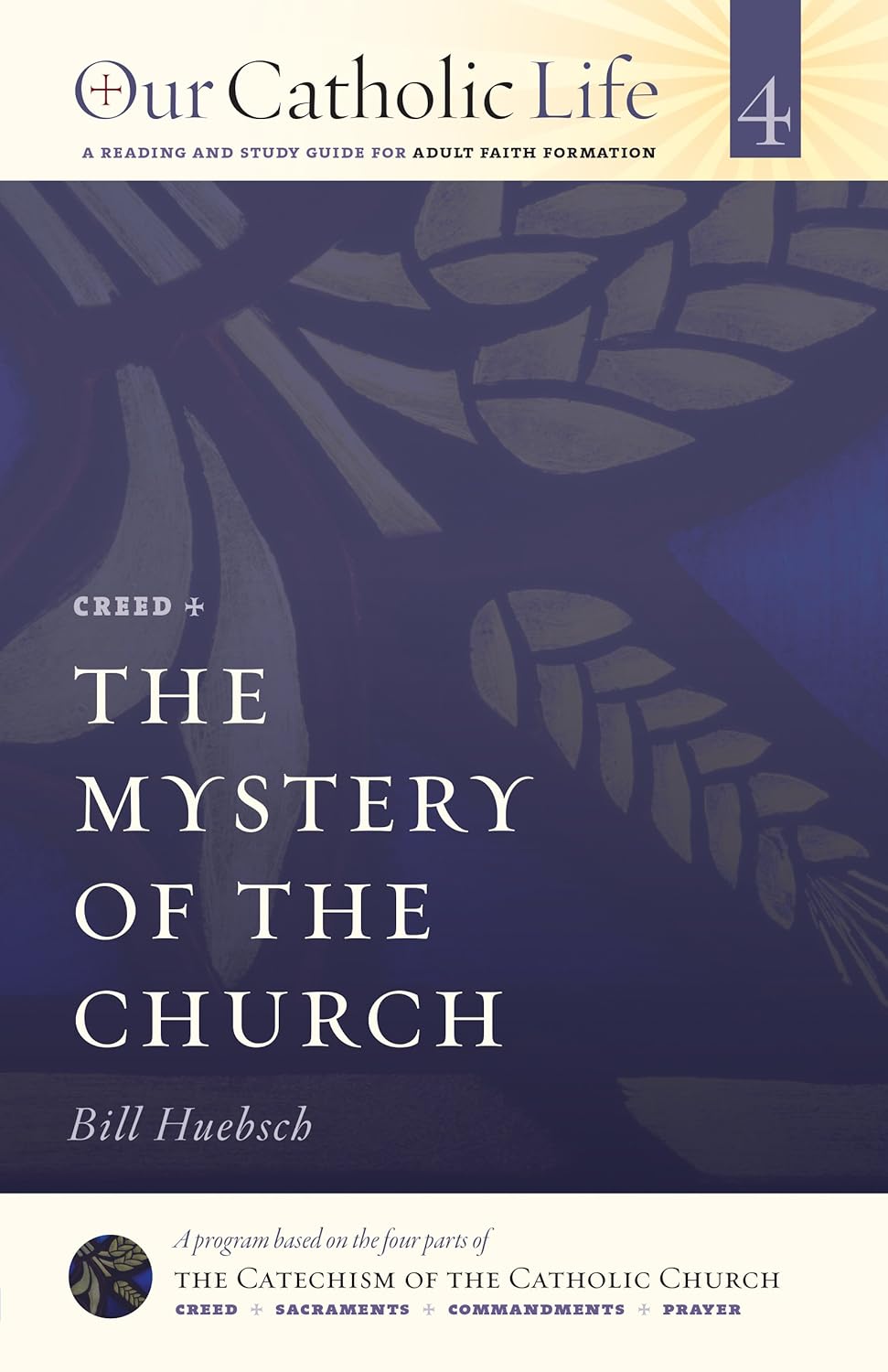 Creed: The Mystery of the Church (Our Catholic Life): Bill Huebsch ...
