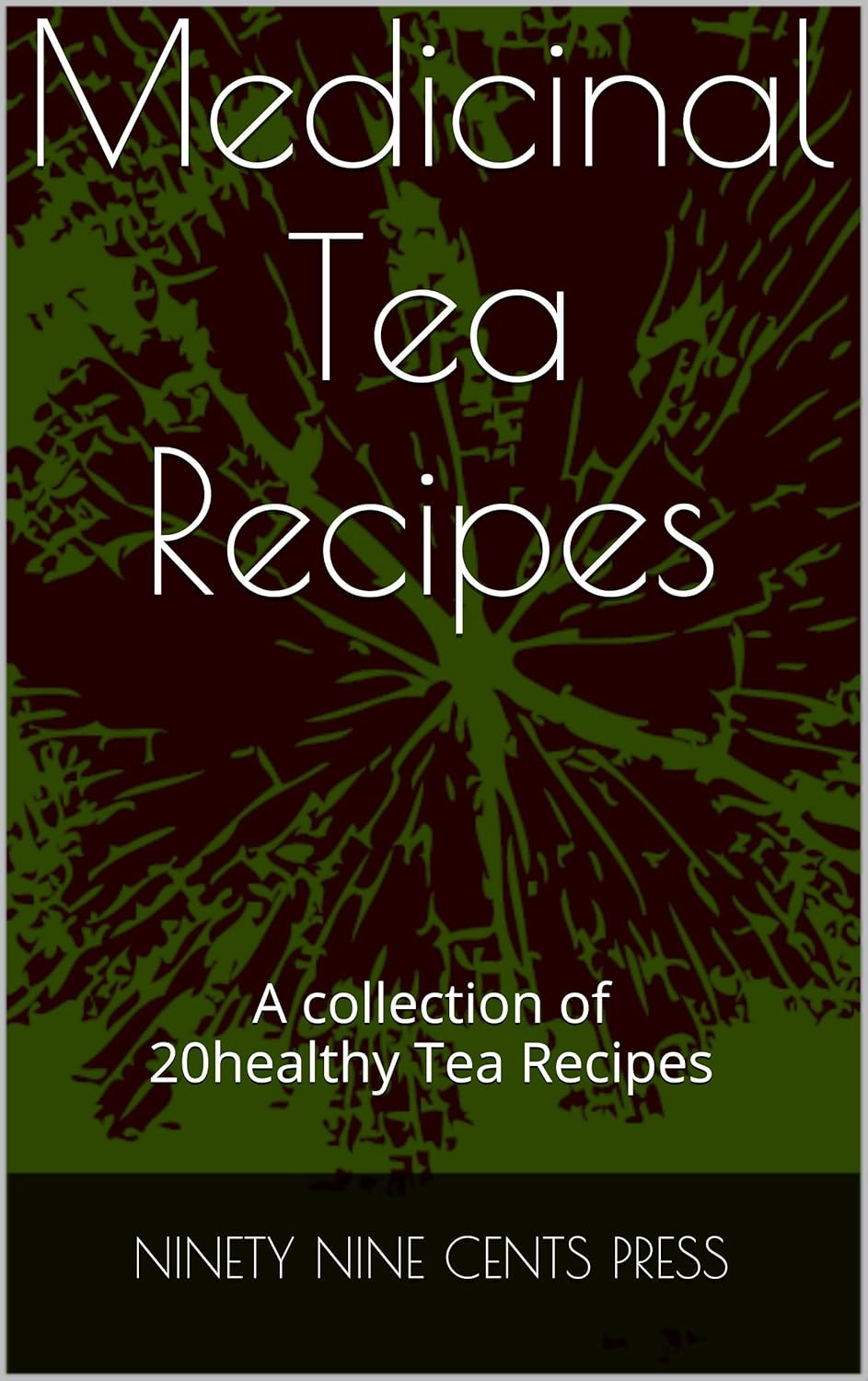 Medicinal Tea Recipes: A collection of 20healthy Tea Recipes - Kindle ...